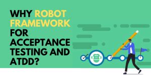 Why Robot Framework For Acceptance Testing And ATDD