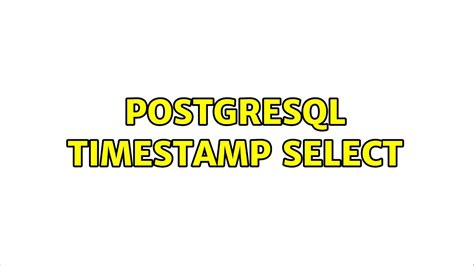 Postgresql Timestamp Select Youtube