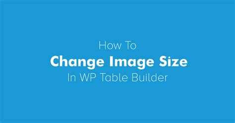 How To Change Image Size In WP Table Builder