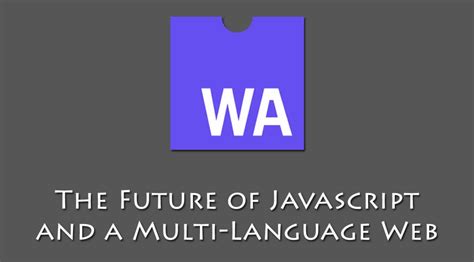 Webassembly The Future Of Js And A Multi Language Web