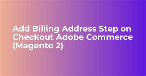 How To Add Billing Address Step On Magento2 Checkout