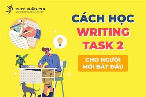 Cách Học Writing Task 2 Chi Tiết Cho Người Mới Bắt đầu Ielts Xuân Phi
