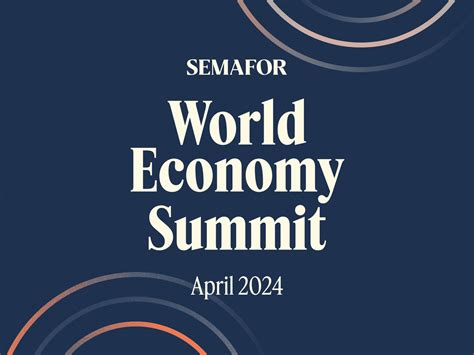 Semafors World Economy Summit 2024 Semafor