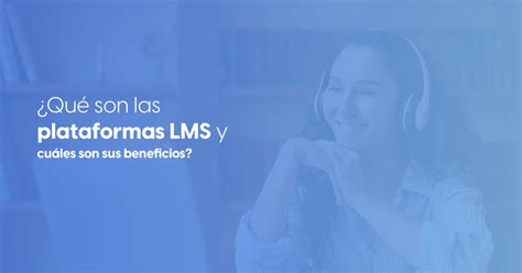 ¿qué Son Las Plataformas Lms Para Empresas Y Sus Beneficios
