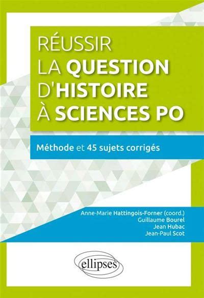 Réussir la question dhistoire à Sciences Po Méthode et 45 sujets