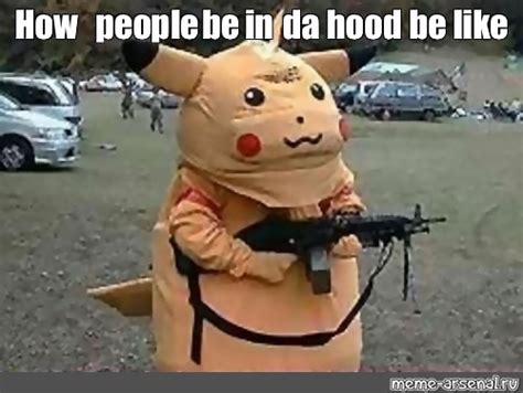 Meme How People Be In Da Hood Be Like All Templates Meme