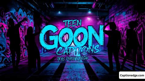 300 Teen Goon Captions Fresh Lines To Rule Your 2026 Feed