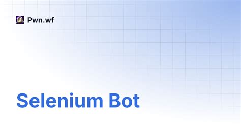 selenium bot pwn wf