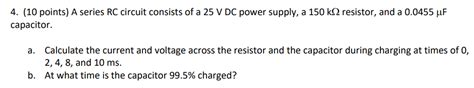 4 10 Points A Series Rc Circuit Consists Of A 25 V