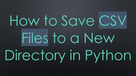 How To Save Csv Files To A New Directory In Python Youtube