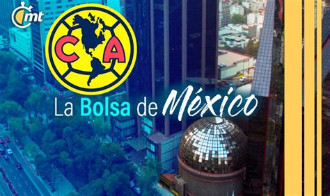 América Entrará A La Bolsa Mexicana De Valores A Partir De Esta Fecha