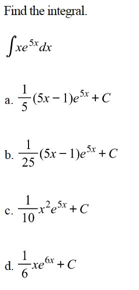 Solved Find The Integral ∫xe5xdx A 51 5x−1 E5x C B