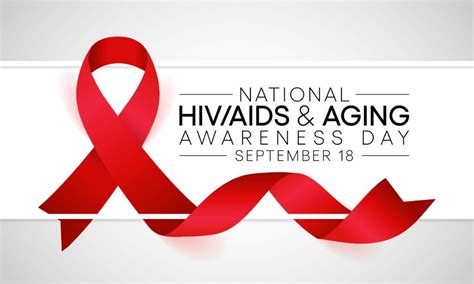 Embracing Life National Hivaids And Aging Awareness Day September 18