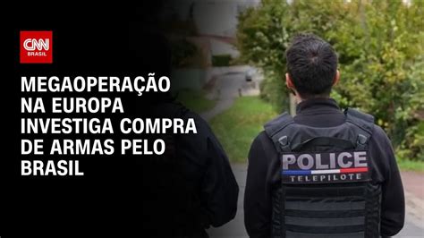 Megaopera O Na Europa Investiga Compra De Armas Pelo Brasil Cnn