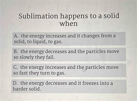 Solved Sublimation Happens To A Solid When A The Energy Increases And