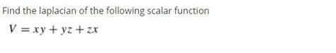 Solved Find The Laplacian Of The Following Scalar Function V Chegg