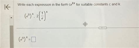 Solved Write Each Expression In The Form Cekx ﻿for Suitable