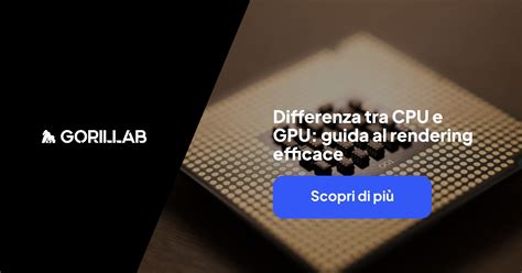 Differenza Tra Cpu E Gpu Guida Al Rendering Efficace
