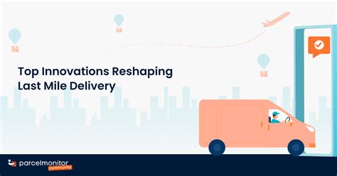Top Innovations Reshaping Last Mile Delivery Parcel Monitor