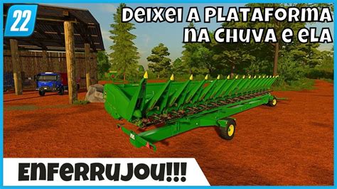 FS22 Live Deixei Na Chuva E Minha Plataforma ENFERRUJOU Fazenda Ouro Verde Farming