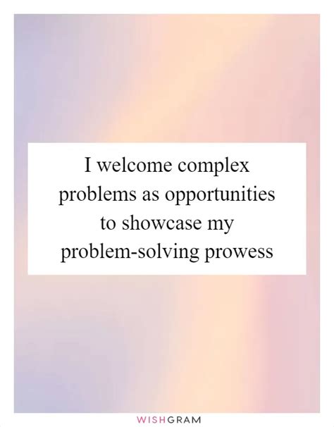 I Welcome Complex Problems As Opportunities To Showcase My Problem Solving Prowess Messages