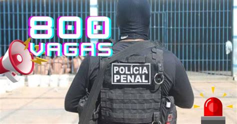 Edital Concurso Polícia Penal Ce Uma Oportunidade Imperdível Com 800
