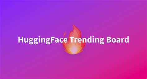 HuggingFace Trending Board A Hugging Face Space By Openfree
