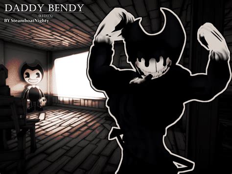 ~ Daddy Bendy Redux ~