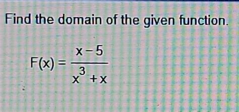 Solved Find the domain of the given function.F(x)=x-5x3+x | Chegg.com