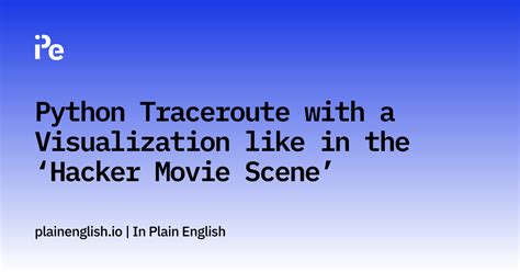 Python Traceroute With A Visualization Like In The ‘hacker Movie Scene