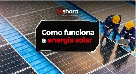Como Funciona A Energia Solar Ts Shara
