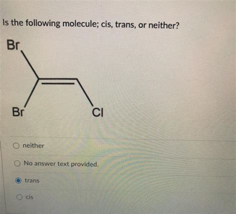 Solved Is The Following Molecule Cis Trans Or Neither Br