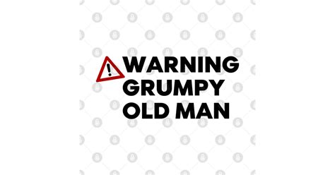 Warning Grumpy Old Man Funny Old Man Saying Great For Grumpy Dads