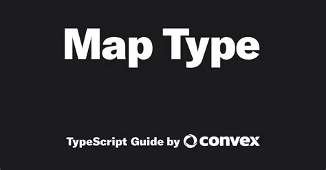 Map Type Typescript Guide By Convex