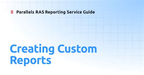 Creating Custom Reports Parallels RAS Reporting Service Guide