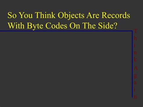 Objects Arent Records With Byte Codes On The Side Ppt