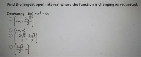 Solved Find The Largest Open Interval Where The Function Is Chegg