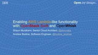 Open Stack Ocata Summit Enabling Aws Lambda Like Functionality With Openstack Swift And