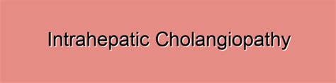 Intrahepatic Cholangiopathy
