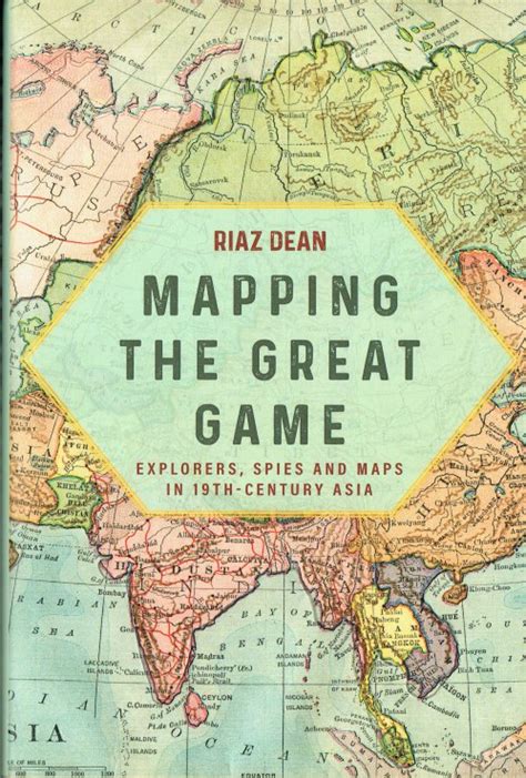 Mapping The Great Game Explorers Spies And Maps In 19th Century