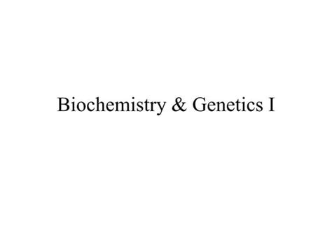 Introduction To Biochemistry And Genetics Pptx