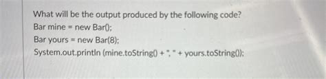 Solved What will be the output produced by the following | Chegg.com
