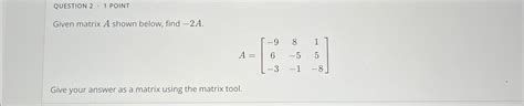Solved Question 2 1 ﻿pointgiven Matrix A Shown Below Find