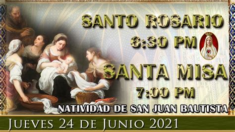 ⛪ Rosario y Santa Misa ⚜️ Jueves 24 de Junio 6:30 PM POR TUS ...