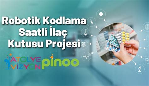 robotik kodlama akıllı ilaç kutusu projesi teknoloji ve tasarım dersi