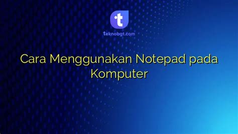 Cara Menggunakan Notepad Pada Komputer