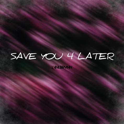 Save You 4 Later Youtube Music