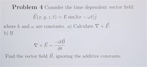 Solved Problem 4 Consider The Time Dependent Vector Field Chegg