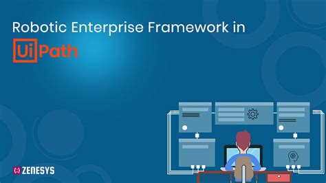 robotic enterprise framework in uipath by zenesys solution inc medium
