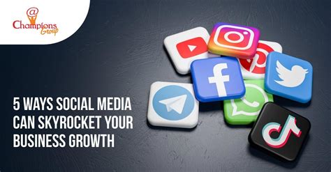5 Ways Social Media Can Skyrocket Your Business Growth